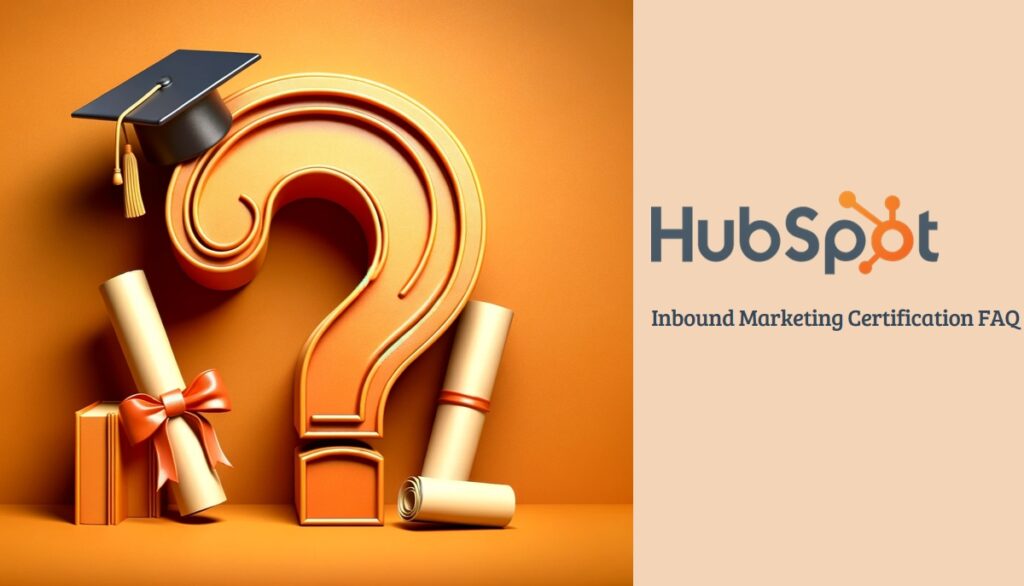 HubSpot Inbound Marketing Certification: FAQs and Answers