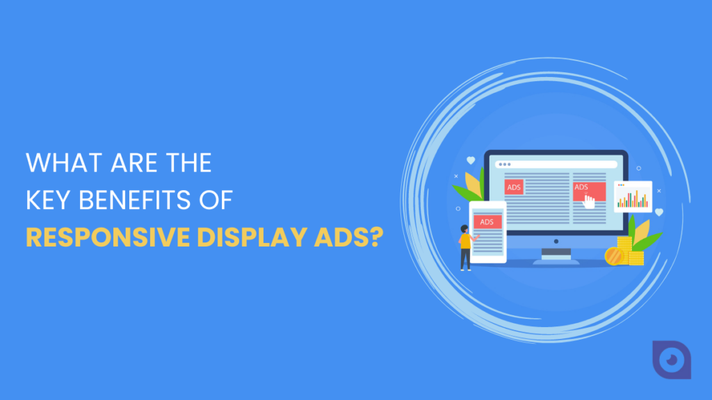 What are the Key Benefits of Responsive Display Ads? - EyeUniversal
