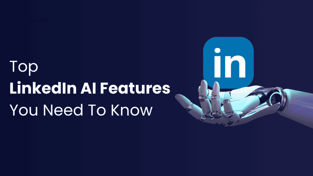 Top LinkedIn AI Features You Need To Know in 2024